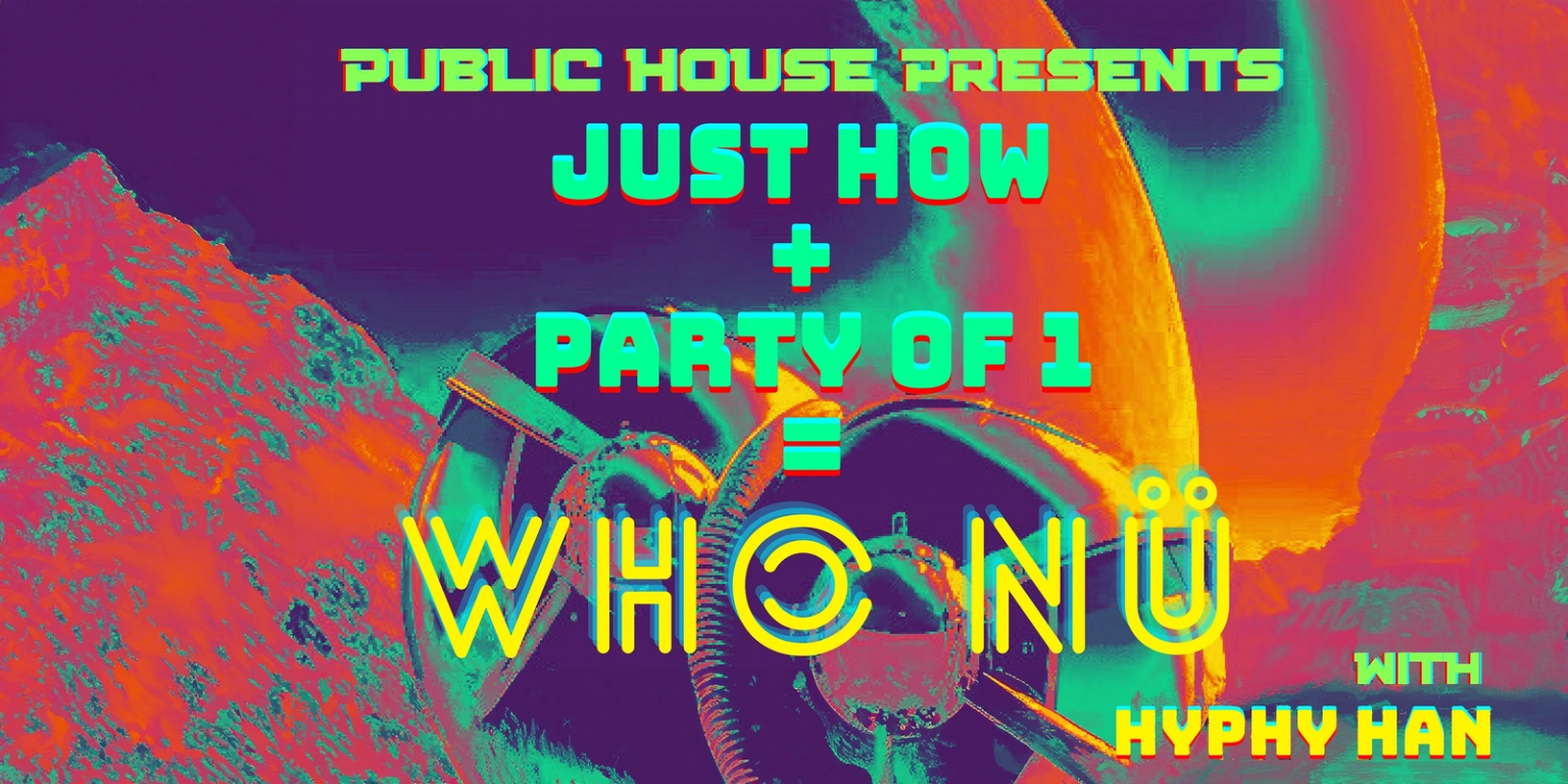 NYE with Just How + Party of 1 = Who Nü with Hyphy Han | Public House